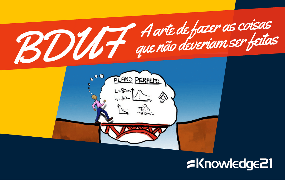 BDUF: A arte de fazer coisas que não deveriam ser feitas - K21 Brasil