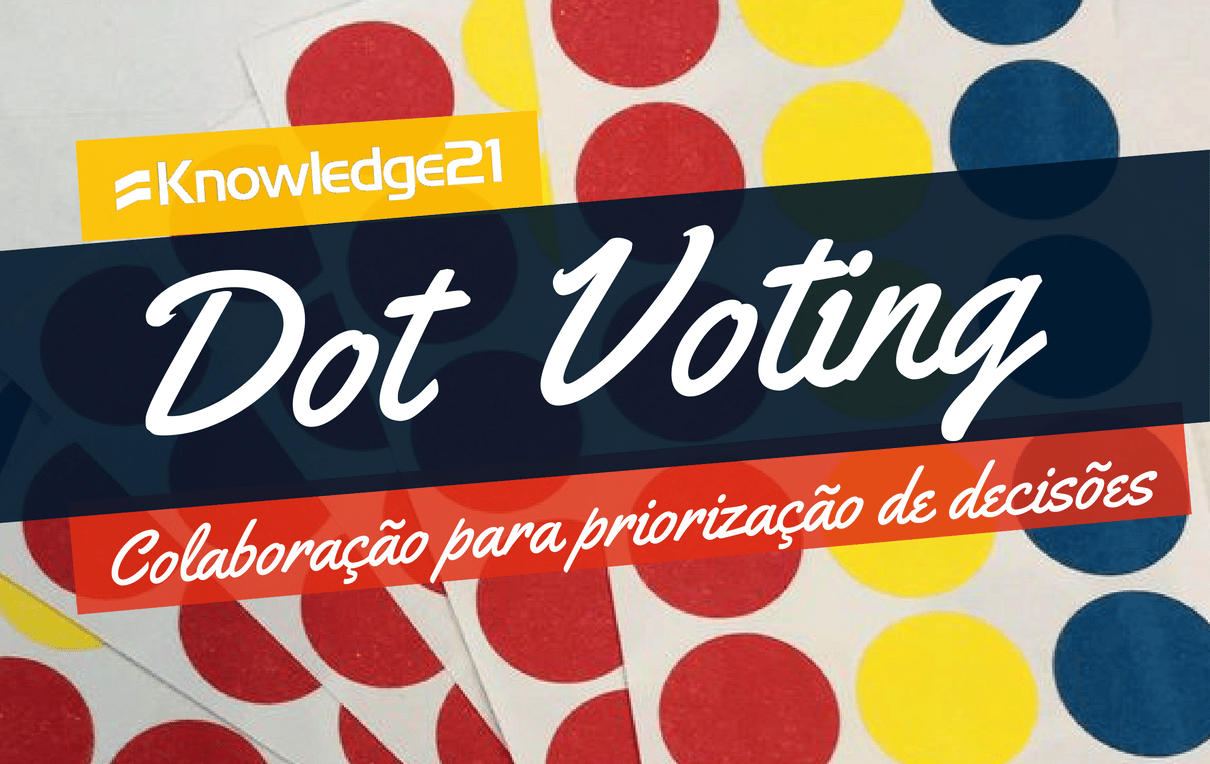Dot Voting – Colaboração para priorização de decisões - K21 Brasil